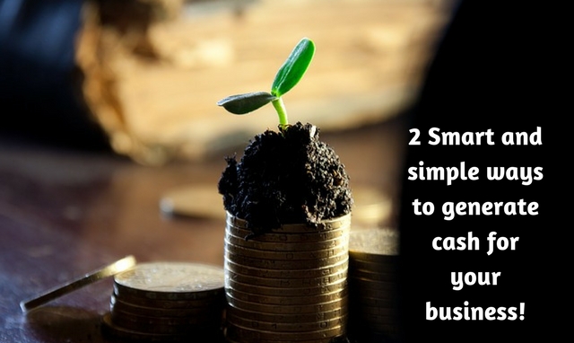 2 Smart and simple ways to generate cash for your business!